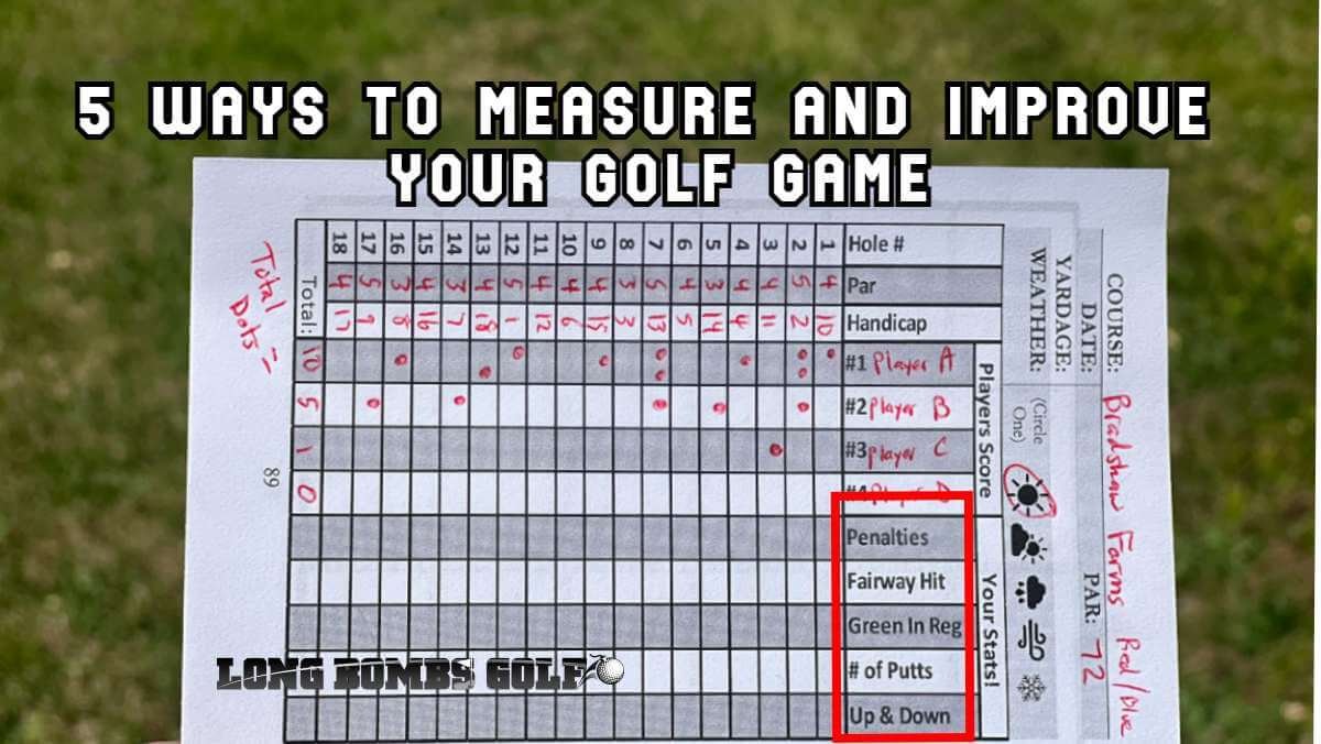 5 Ways to measure and improve your golf game - Long Bombs Golf